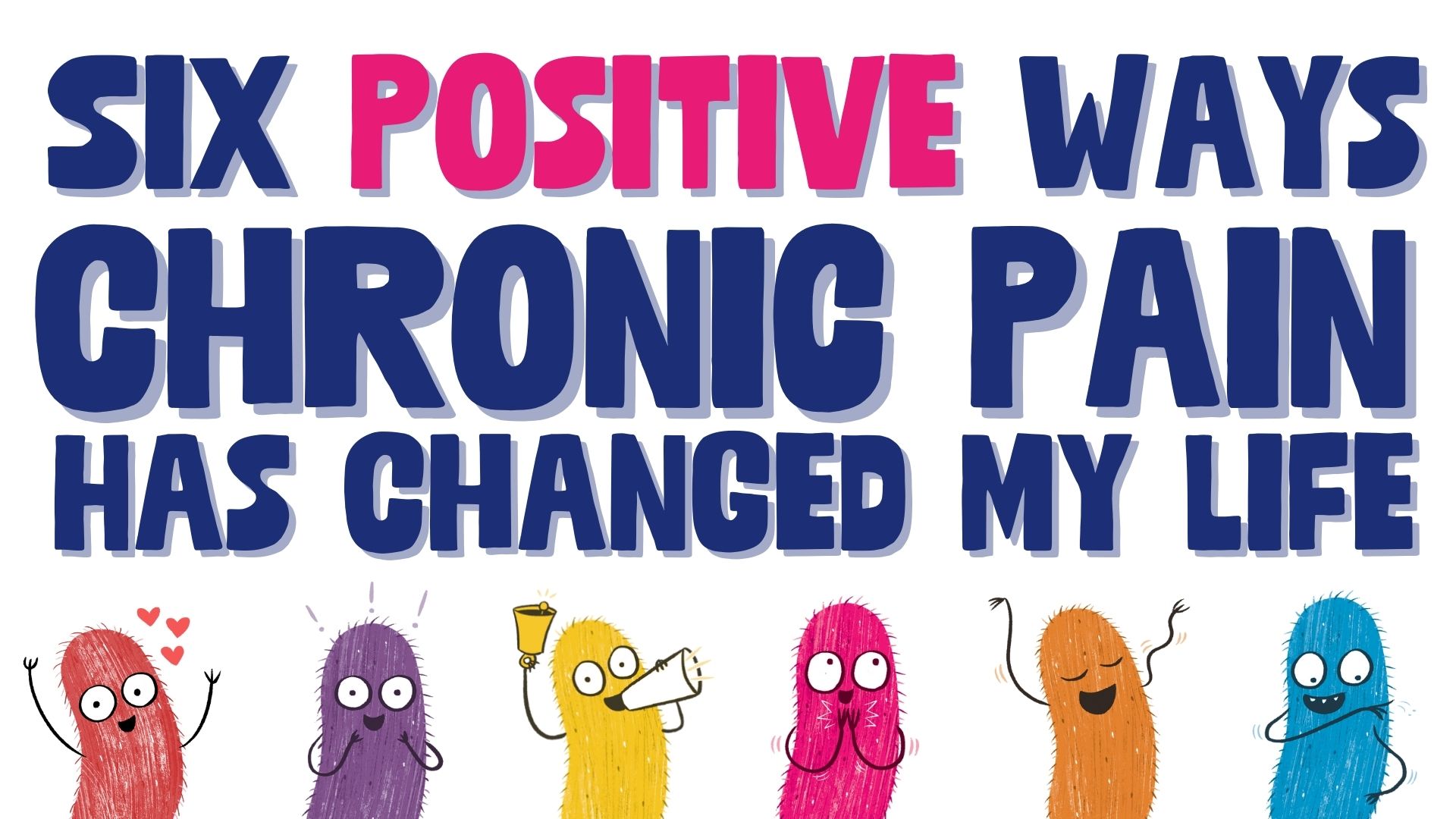 6 Positive Ways that Living with Chronic Pain Changed My Life: Lessons Learned Over a Decade ...
